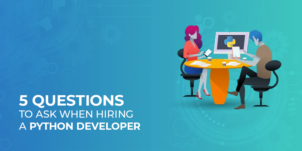 5 Questions to Ask When Hiring a Python Developer